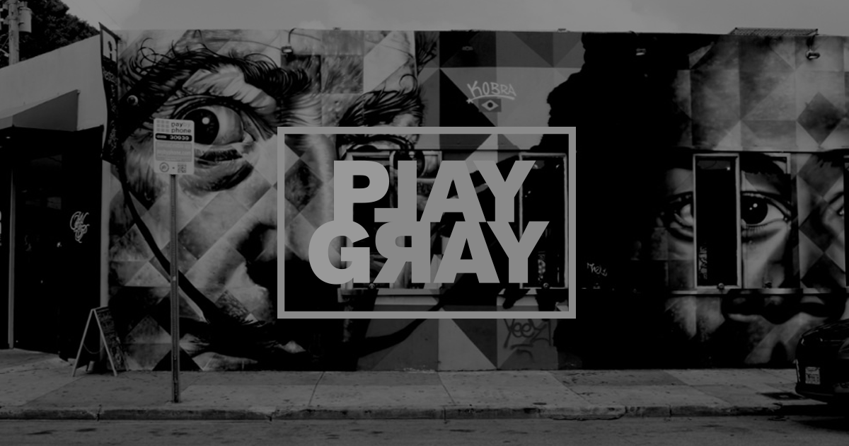 PLAY GRAY ー 白でも黒でもない世界へ